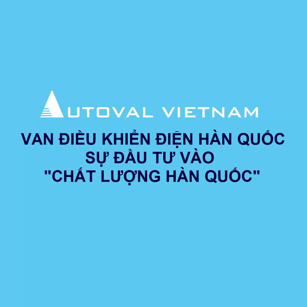 Van điều khiển điện Hàn Quốc tự động hóa công nghiệp: van điều khiển ...